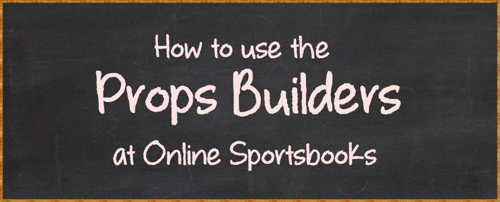 How to Use the Prop Builder Feature at Online Sportsbooks